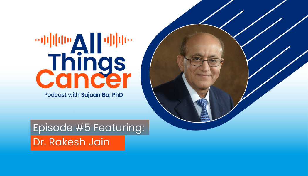 All Things Cancer #5: A Special Conversation with Dr. Rakesh Jain