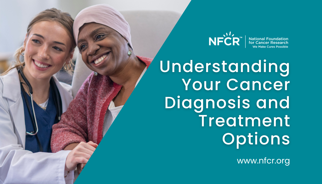 Understanding Your Cancer Diagnosis and Treatment Options - NFCR